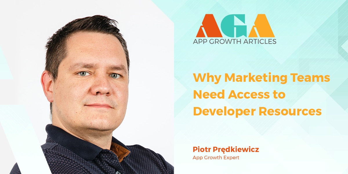 Why Marketing Teams Need Access to Developer Resources - App Growth Summit